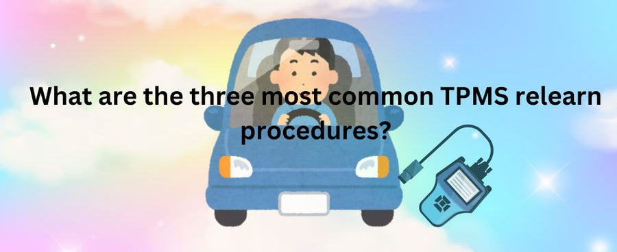 What are the three most common TPMS relearn procedures?