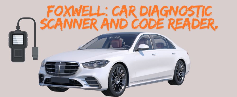 Foxwell: Car Diagnostic Scanner and Code Reader